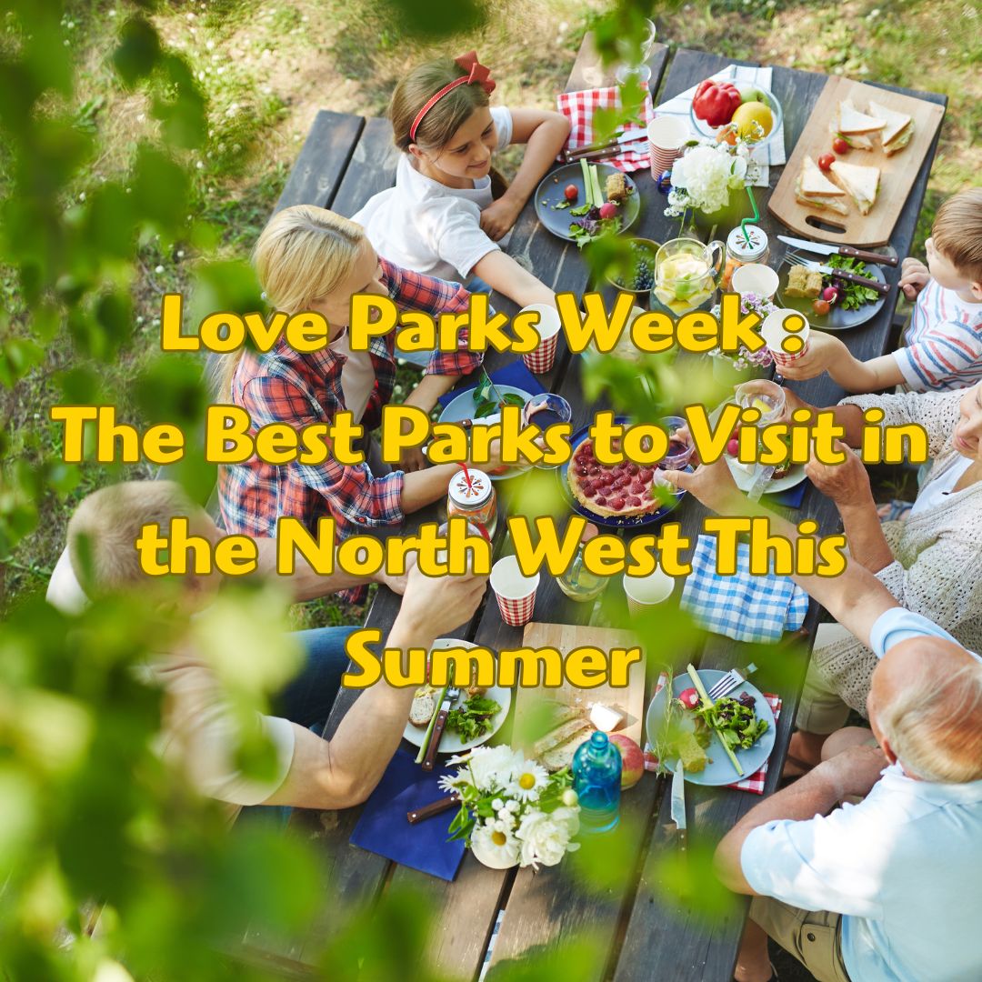 Love Parks Week - The Best Parks to Visit in the North West This Summer ...